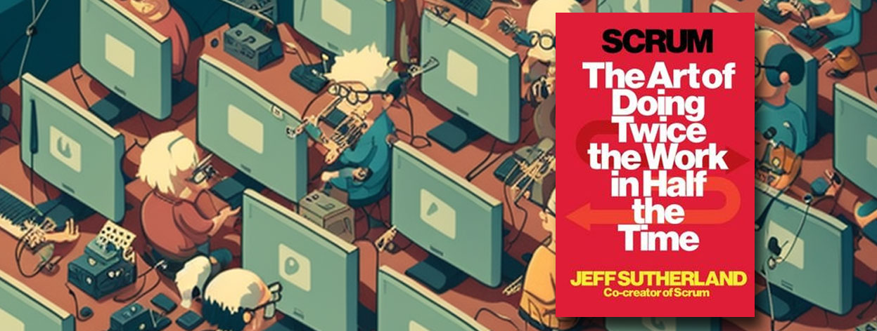 "Scrum, The Art of Doing Twice the Work in Half the Time" by Jeff ...